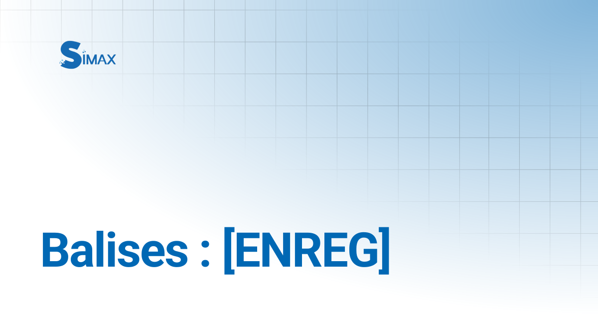 Balises : [ENREG] | Documentation Simax