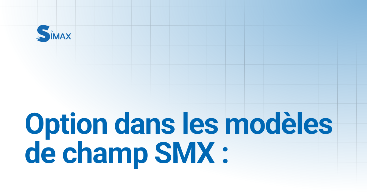 Option dans les modèles de champ SMX : | Documentation Simax